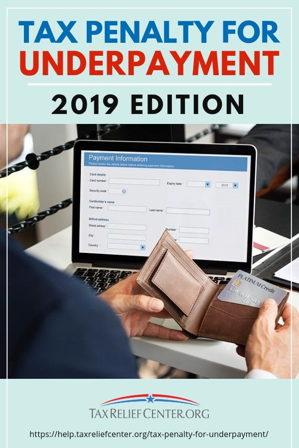 Tax Penalty For Underpayment [2019 Edition] | Tax Relief Center